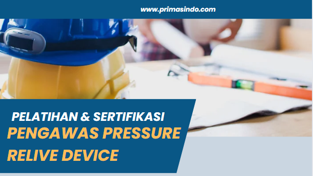 Pelatihan dan Sertifikasi BNSP Pengawas Pressure Relief Device